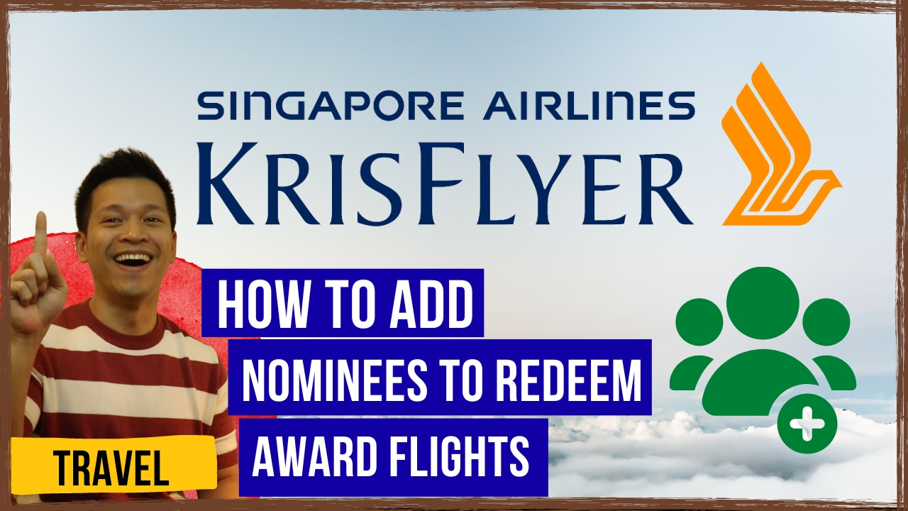 How To Add Nominees to Redeem Award Flights on the Krisflyer Programme – Gio Gomez